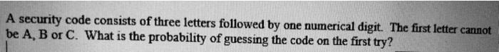 SOLVED: A security code consists of three letters followed by one numerical digit. The first ...