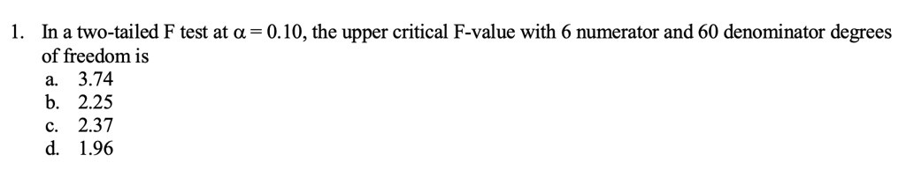 SOLVED: In a two-tailed F test at a = 0.10,the upper critical F-value ...