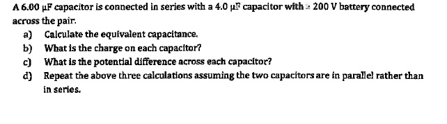 SOLVED: 46.00 AF capacitor is connected in series with 4.0 4? capacitor with 200 V battery ...