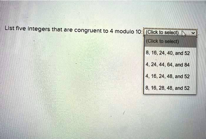 SOLVED: List five integers that are congruent to 4 modulo 10: [Click to ...