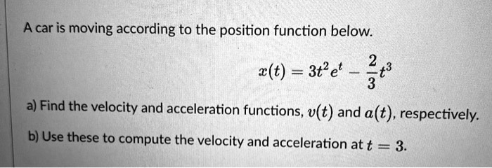 SOLVED: Acar is moving according to the position function below: r(t ...