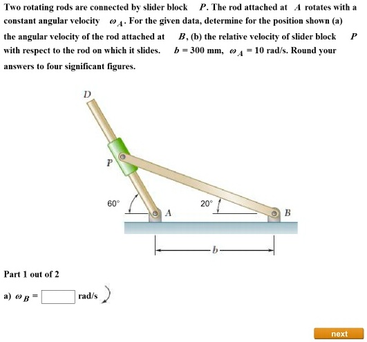 Two rotating rods are connected by slider block P. The rod attached at ...