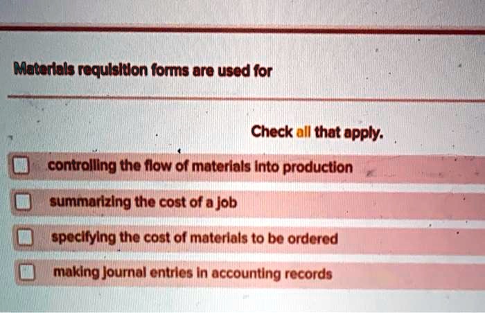 SOLVED: Materials requisition forms are used for: - Controlling the ...