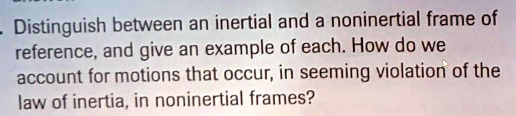 SOLVED: Distinguish between a inertial and a noninertial frame of ...