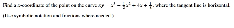 SOLVED: Find x-coordinate of the point on the curve xy = x gx2 +4x + 8 ... SOLVED: Find x-coordinate of the point on the curve xy = x gx2 +4x + 8 ...