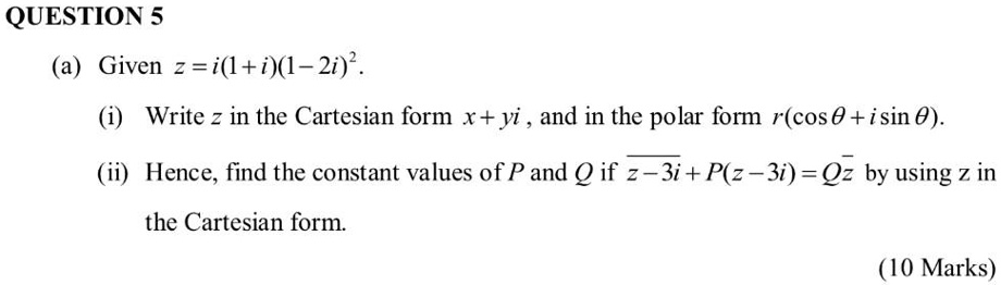 SOLVED: QUESTION 5 (a) Given z = i(l+i)l- 2i)? Write z in the Cartesian ...