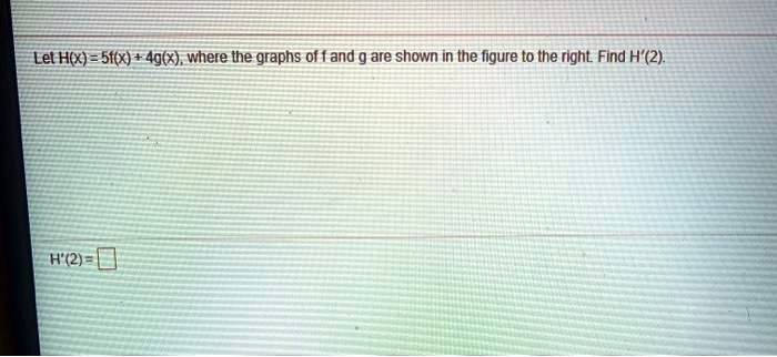 SOLVED:Let H(x) = Si(x) 4g(x).where the graphs 0f f and g are shown in the figure to the right ...