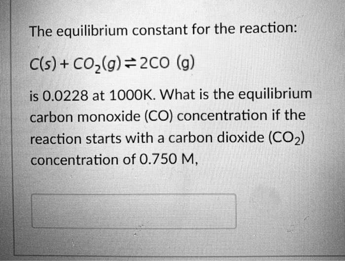 SOLVED: The equilibrium constant for the reaction: C(s) + CO2(g) = 2CO ...
