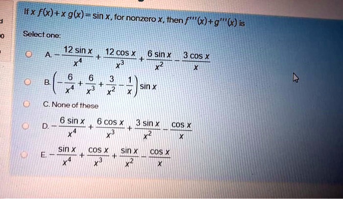 SOLVED: #x fl)+xgk) = Sin x , for nonzero x, then _ f""(x)+g""6x) Select one: 12 sin x 12 cOS X ...