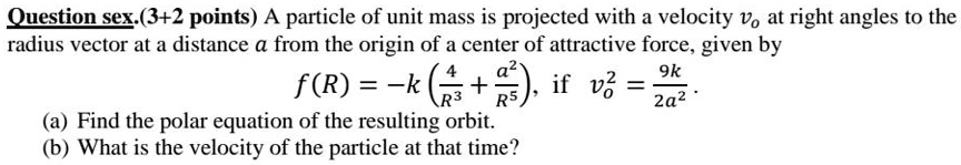 SOLVED: Question 6.3+2 points) A particle of unit mass is projected with a velocity v0 at right ...