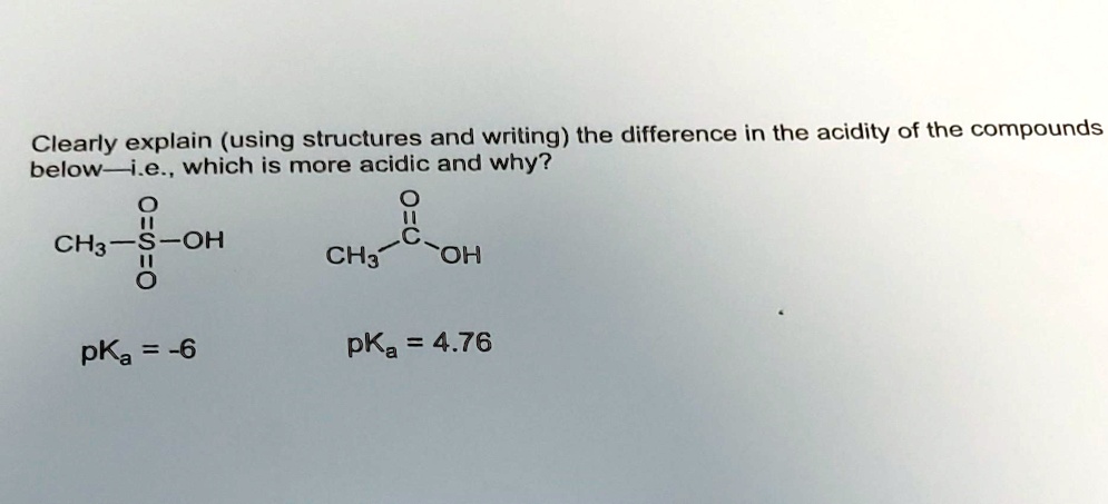 SOLVED: Clearly explain (using structures and writing) the difference in the acidity of the ...