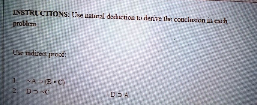 SOLVED: [INSTRUCTIONS: Use natural deduction to derive the conclusion ... SOLVED: [INSTRUCTIONS: Use natural deduction to derive the conclusion ...