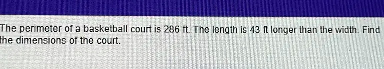 SOLVED: The perimeter of a basketball court is 286 ft The length is 43 ...