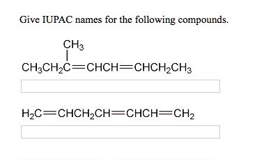 Give IUPAC names for the following compounds. CH3 CH3CH2C=CHCH=CHCH2CH3 H2C=CHCH2CH=CHCH=CH2