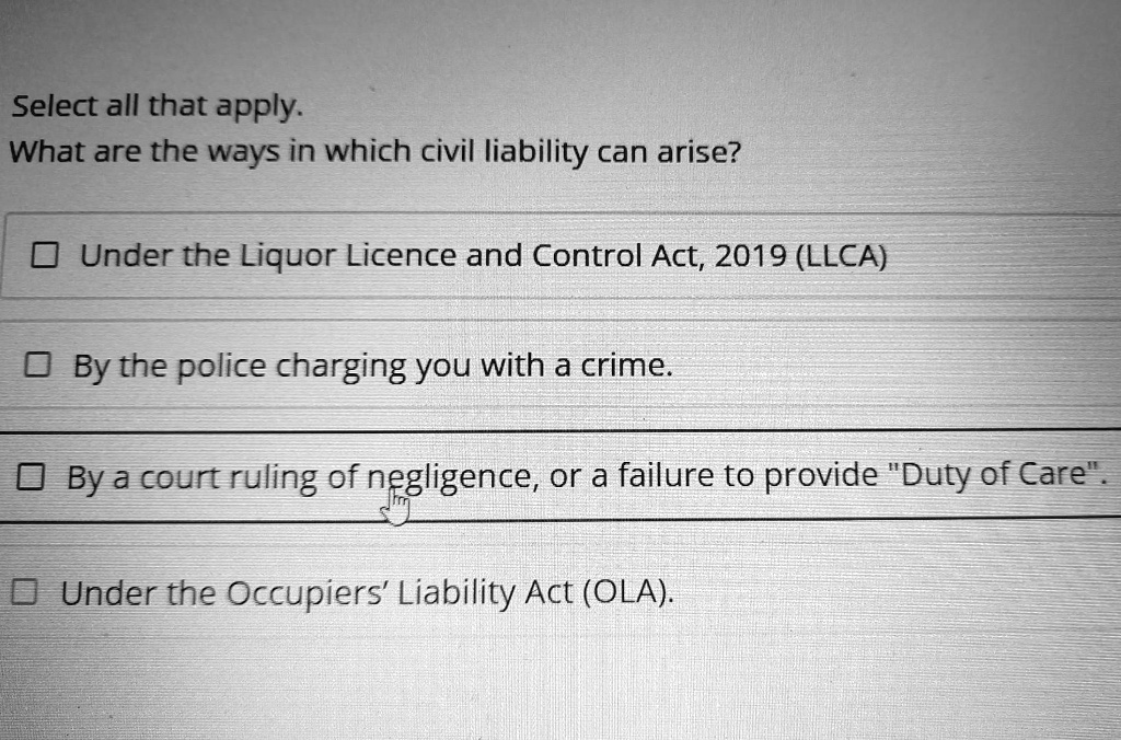 SOLVED: What are the ways in which civil liability can arise? Under the Liquor Licence and ...