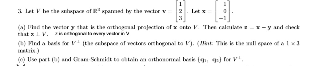 SOLVED: Let V be the subspace of R^3 spanned by the vector v = [1, 2, 3]. Let x = [4, 5, 6 ...