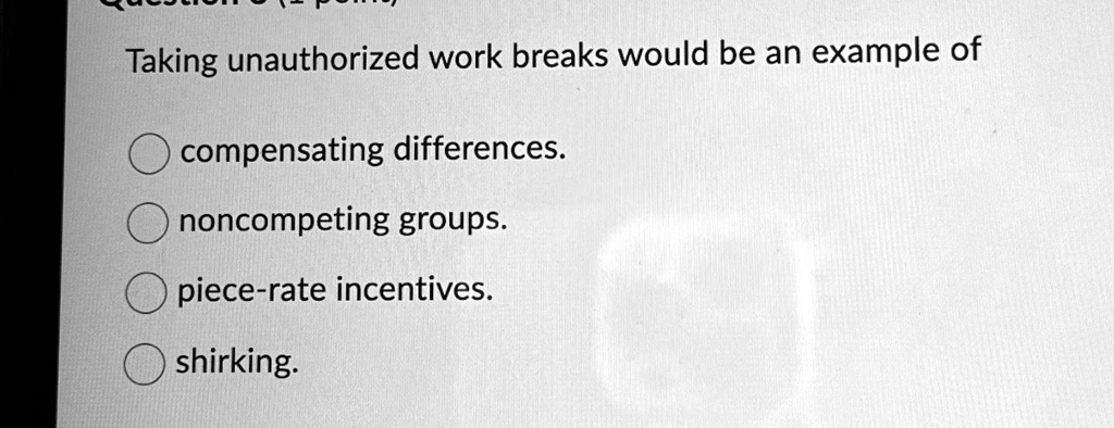 Taking unauthorized work breaks would be an example of compensating ...