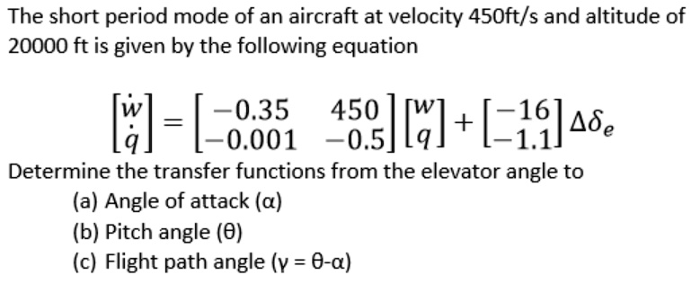 SOLVED: The short period mode of an aircraft at velocity 450 ft/s and ...