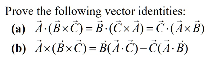 [GET ANSWER] Prove the following vector identities: (a) A⃗ ·(B⃗ ×C⃗ ...