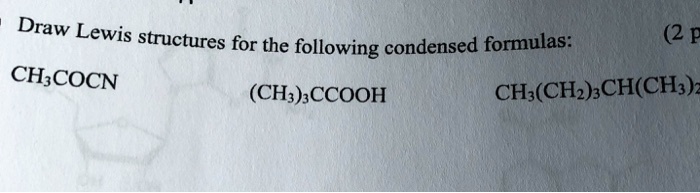 Draw Lewis structures for the following condensed formulas: CH, COCN ...