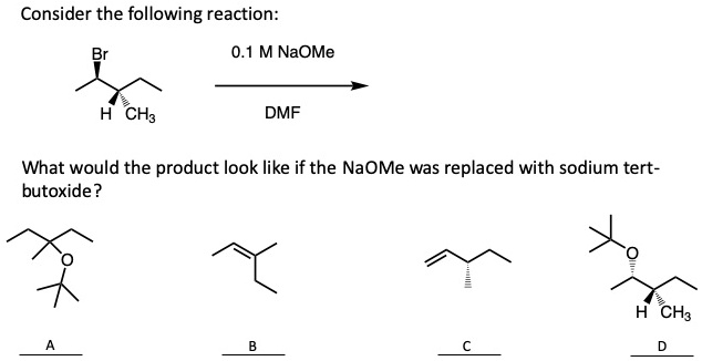 SOLVED: Consider the following reaction= 0.1 M NaOMe DMF What would the ...