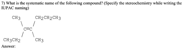SOLVED: 7) What is the systematic name of the following compound? (Specify the stereochemistry ...