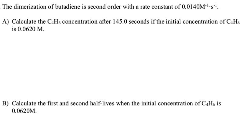 SOLVED: The dimerization of butadiene is second order with a rate ...