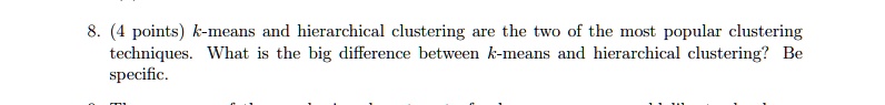 SOLVED: (2 points) K-means and hierarchical clustering are two of the ...