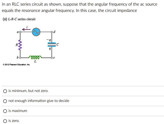 SOLVED: In an RLC series circuit as shown, suppose that the angular frequency of the AC source ...