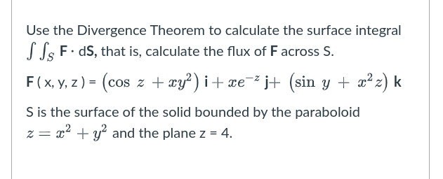Use the Divergence Theorem to calculate the surface integral ∬S𝐅·d𝐒, that is, calculate the flux ...