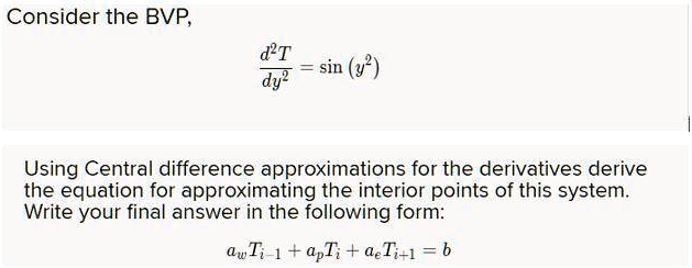 SOLVED:Consider the BVP; dT dy" sin (y?) Using Central difference ...