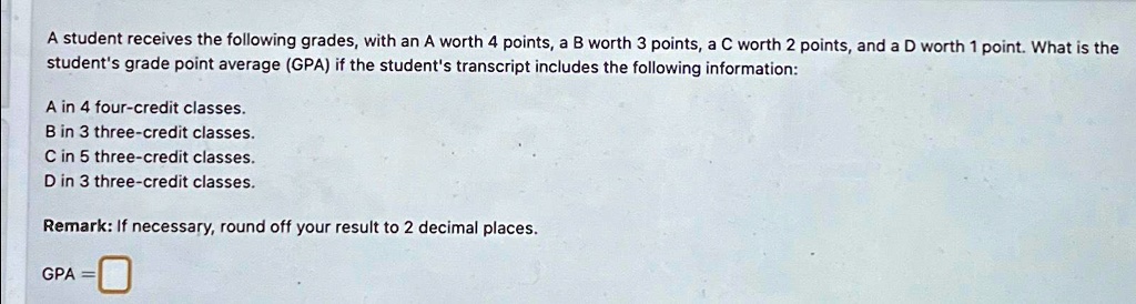 SOLVED: A student receives the following grades, with an A worth 4 ... SOLVED: A student receives the following grades, with an A worth 4 ...