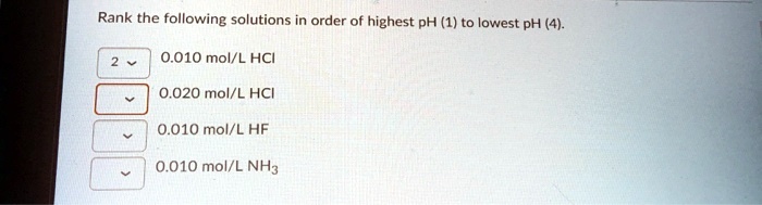 SOLVED: Rank the following solutions in order of highest pH (1) to ...