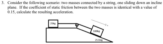 consider the following scenario two masses connected by string sliding down an incline plane ...