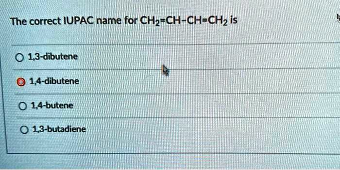 SOLVED: The correct IUPAC name for CH2-CH-CH-CH2 is 1,3-dibutene 1,4 ...