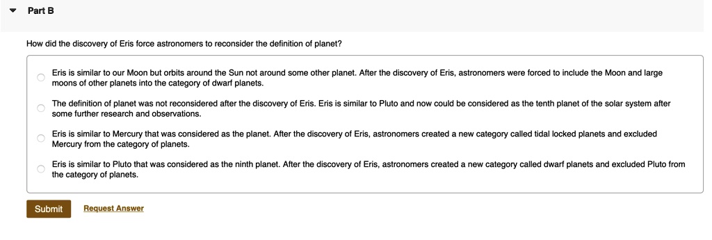 Part B How did the discovery of Eris force astronomers to reconsider ...