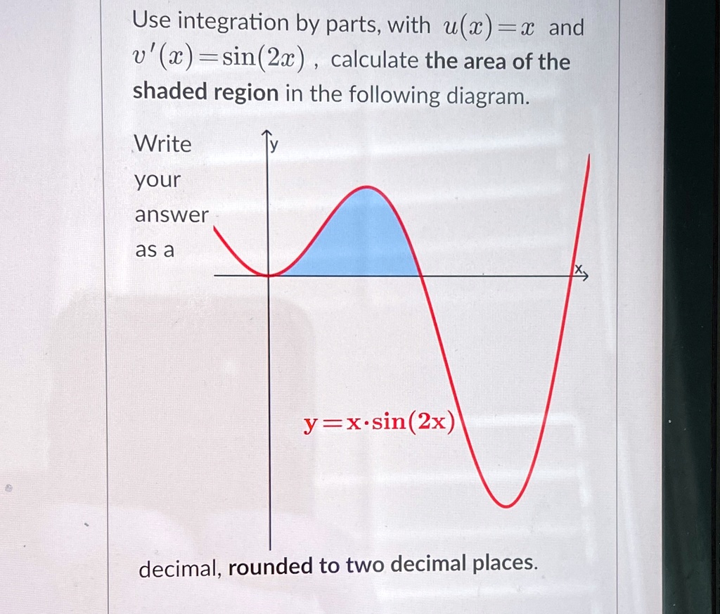 SOLVED: Use integration by parts, with u(x) = x and U (x) = sin(2x ...