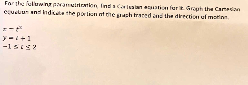 For the following parametrization, find a Cartesian equation for it ...