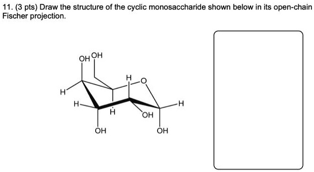 SOLVED: 11. (3 pts) Draw the structure of the cyclic monosaccharide ...