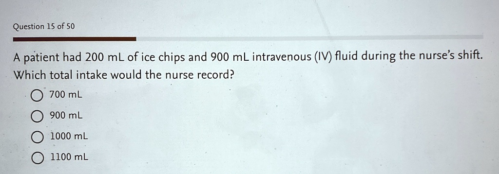 question 15 of 50 a patient had 200 ml of ice chips and 900 ml ...