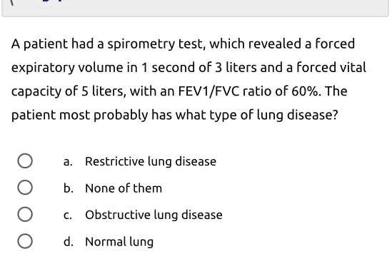 SOLVED: A patient had a spirometry test, which revealed a forced ...