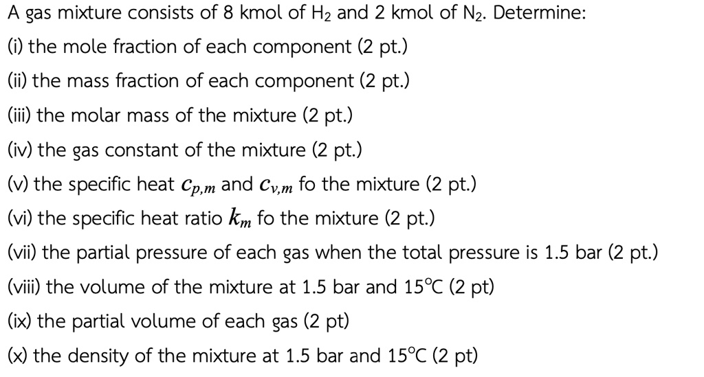 a gas mixture consists of 8 kmol of h2 and 2 kmol of n2 determine i the mole fraction of each ...