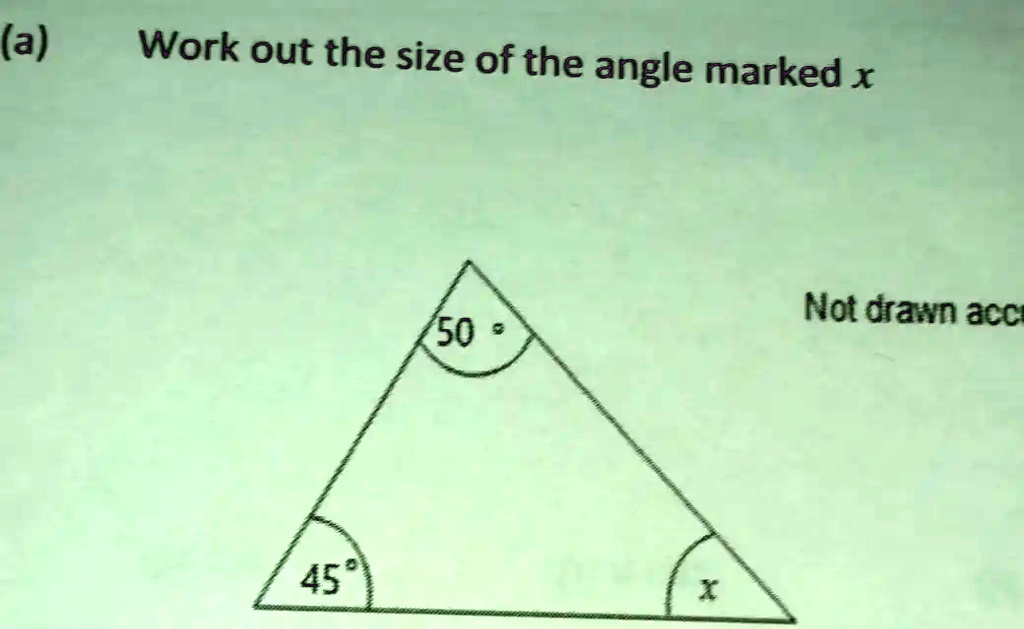 SOLVED: (a) Work out the size of the angle marked X Not drawn acc 50 45