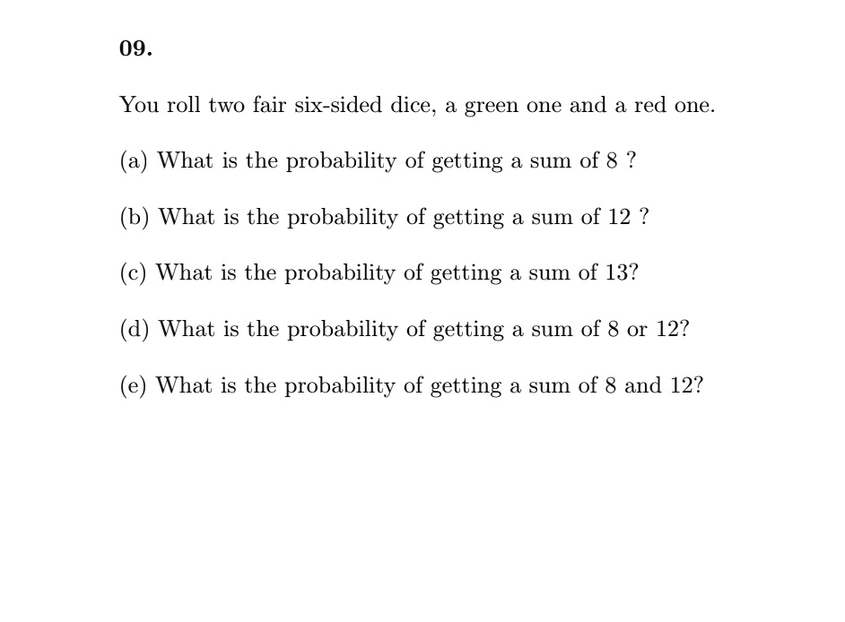 09. You roll two fair six-sided dice, a green one and a red one. (a ...