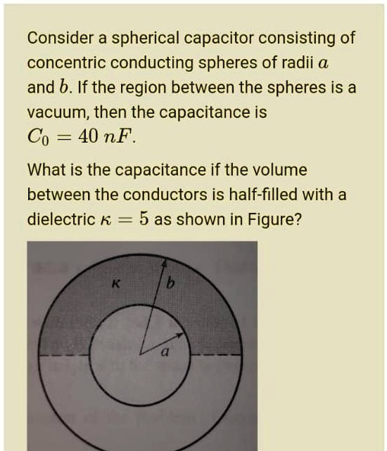 SOLVED: Consider a spherical capacitor consisting of concentric conducting spheres of radii a ...