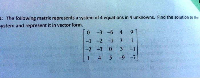 SOLVED: 1: The following matrix represents system of 4 equations in 4 unknowns Find the solution ...