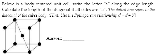 SOLVED: Below is a body-centered unit cell, write the letter "a" along the edge length ...