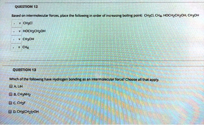 SOLVED: QUESTION 12 Based on intermolecular forces, place the following in order of increasing ...