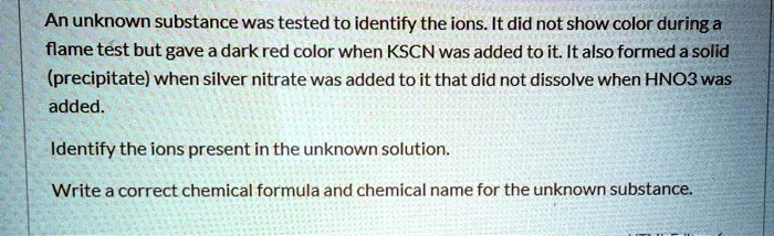 SOLVED: An unknown substance was tested to identify the ions. It did ...