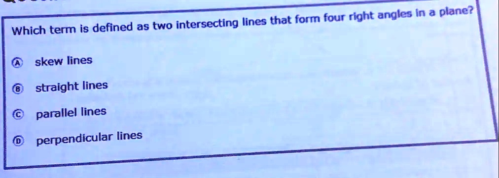 SOLVED: that form four right angles In planc? Which term is defined as two intersecting lines ...